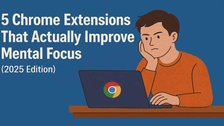 5 Chrome Extensions to Instantly Improve Mental Focus (2025 Guide)